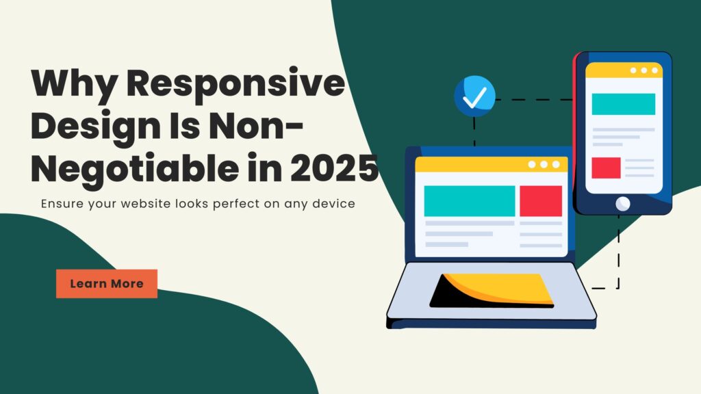 Why Responsive Design Is Non-Negotiable In 2025 - Inmak Agency